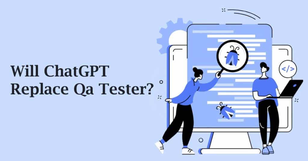 Will ChatGPT Replace QA Testers? – Copywriter Insights